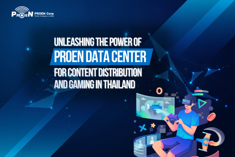 Unleashing the Power of PROEN Data Center for Content Distribution and Gaming in Thailand ...